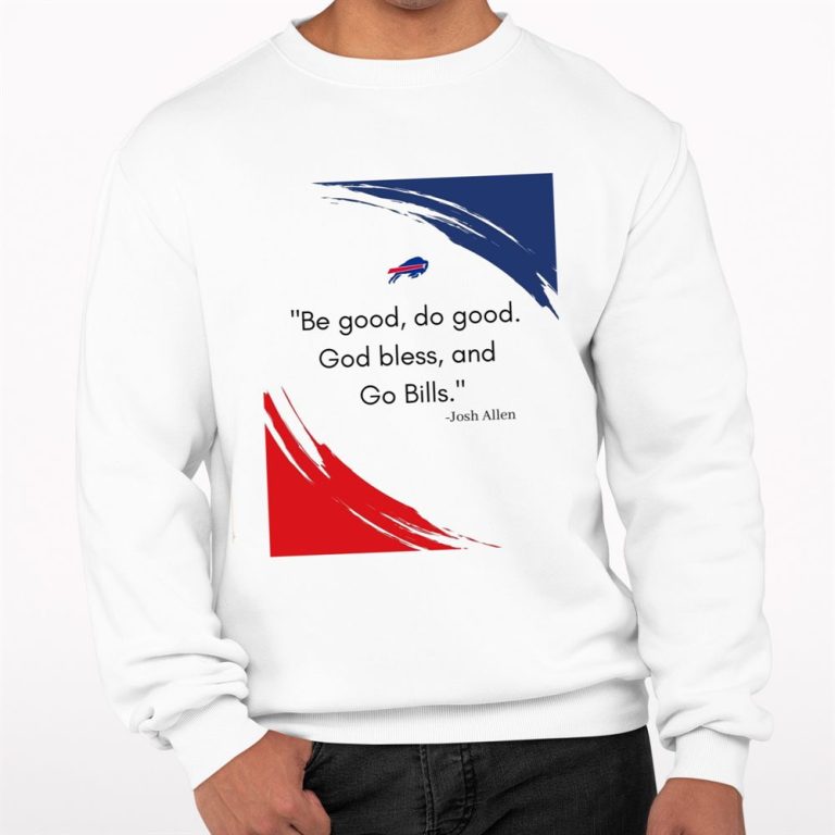 Be Good Do Good Go Bless And Go Bills Josh Allen Shirt - Grishko.com
