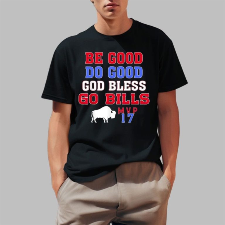 Be Good Do Good Go Bless And Go Bills Josh Allen Shirt - Grishko.com
