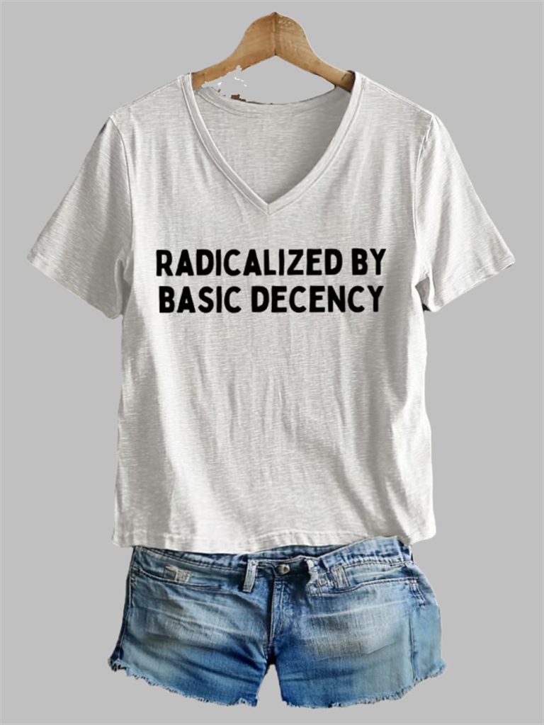 Women's Radicalized By Basic Decency Printed T-shirt - Grishko.com